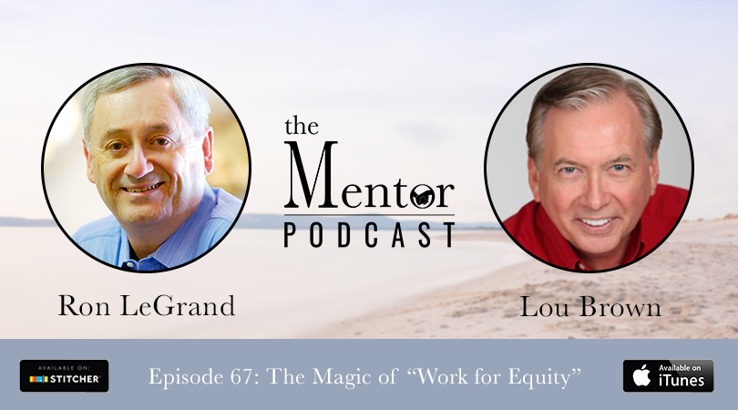 The Magic of “Work for Equity”, with Lou Brown - The Mentor Podcast