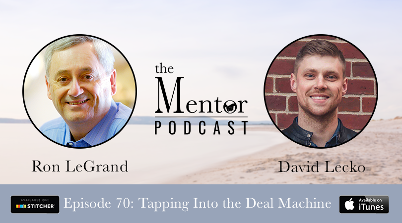 Tapping Into the Deal Machine, with David Lecko - The Mentor Podcast