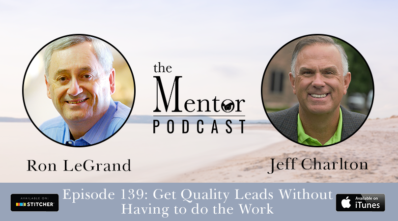 Get Quality Leads Without Having to do the Work, with Jeff Charlton ...